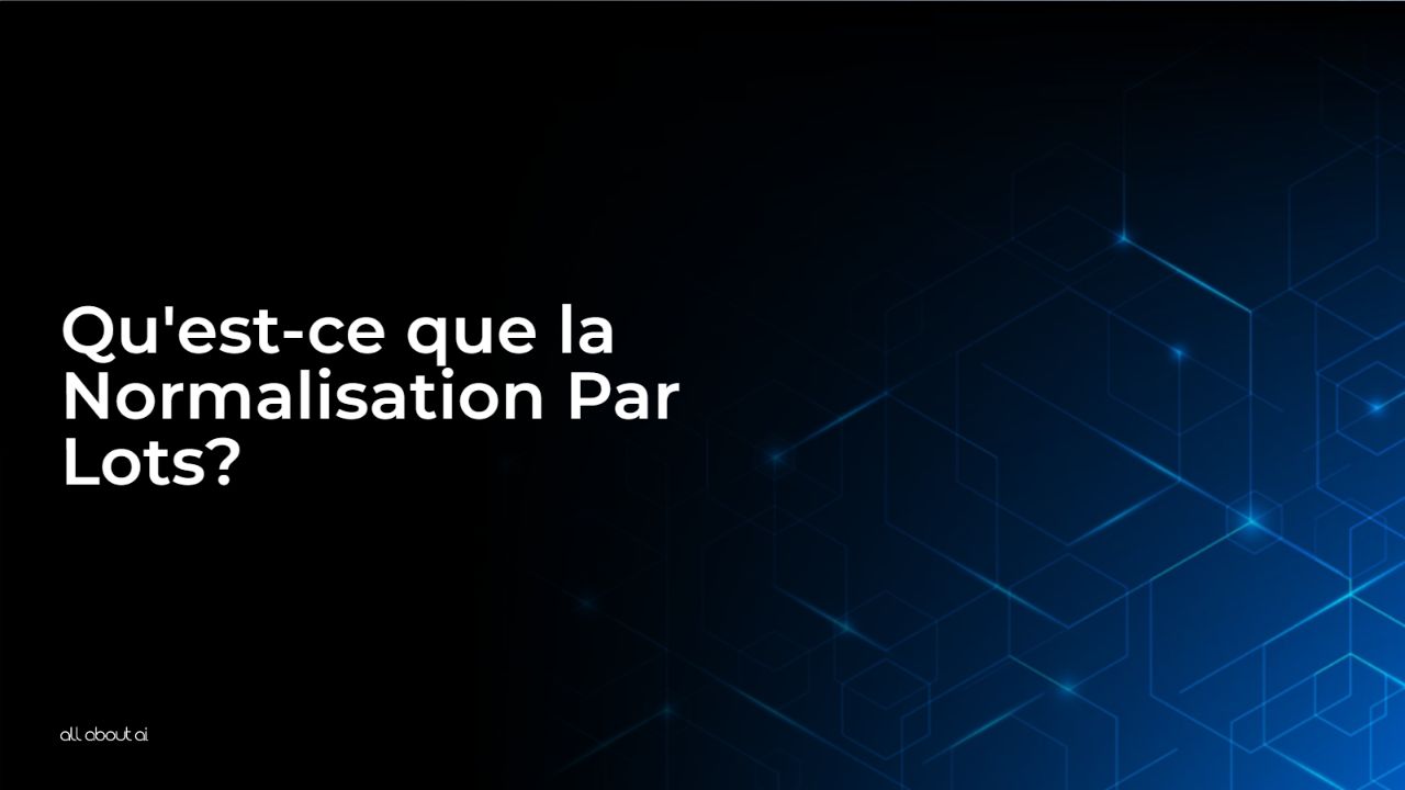 Qu'est-ce que la Normalisation Par Lots? - All About AI