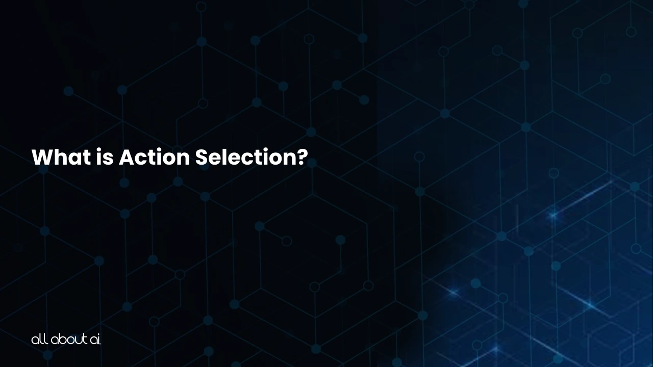 What is Action Selection? - All About AI