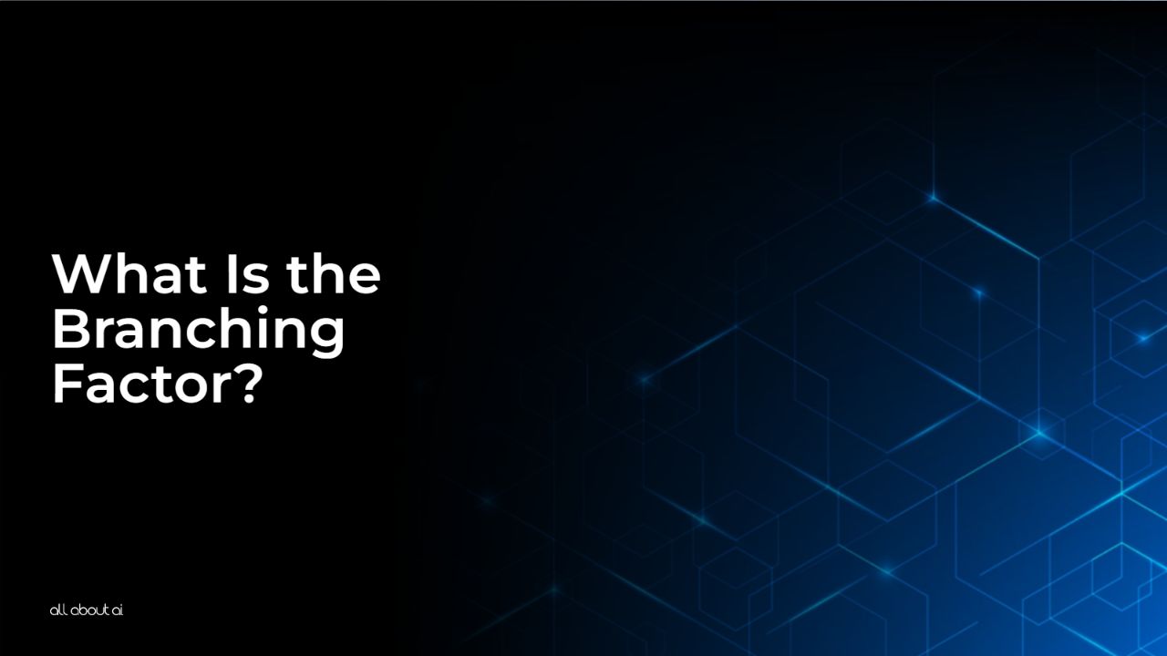 What Is the Branching Factor? - All About AI