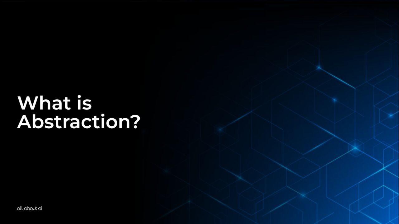 What is Abstraction? - All About AI