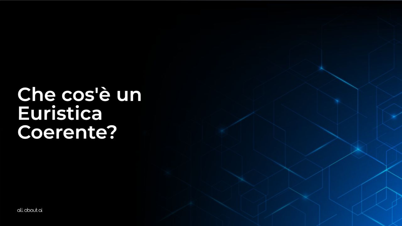 Che cos'è un Euristica Coerente? - All About AI