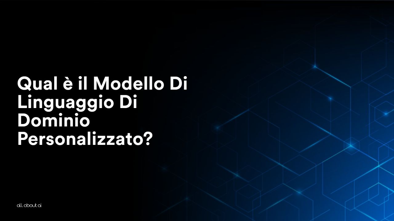 Qual è il Modello Di Linguaggio Di Dominio Personalizzato?