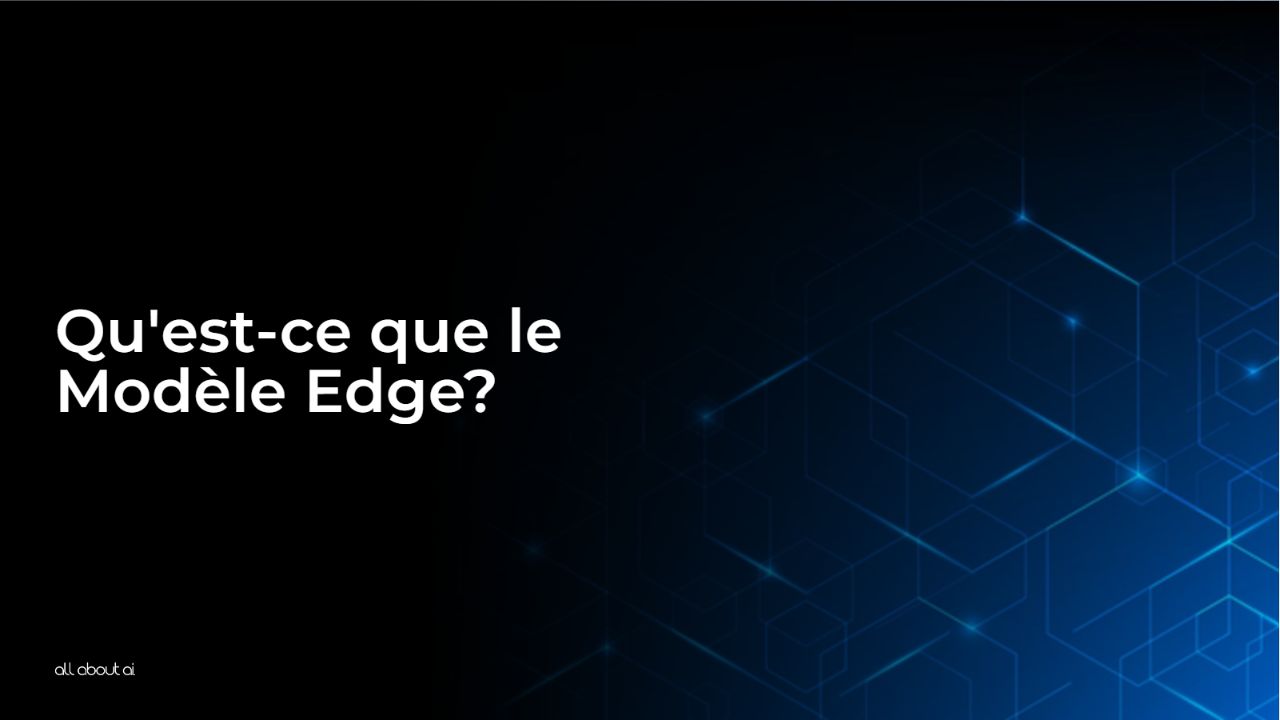 Qu'est-ce que le Modèle Edge? - All About AI