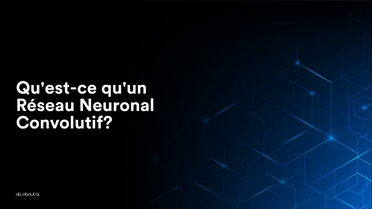 Qu'est-ce qu'un Réseau Neuronal Convolutif? - All About AI