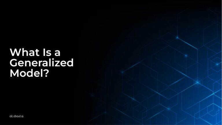 What Is a Generalized Model? - All About AI