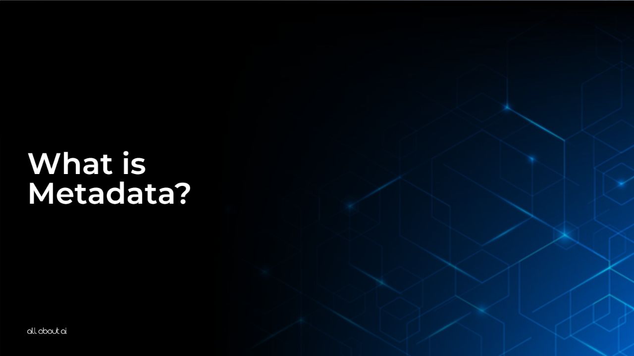 What is Metadata? - All About AI