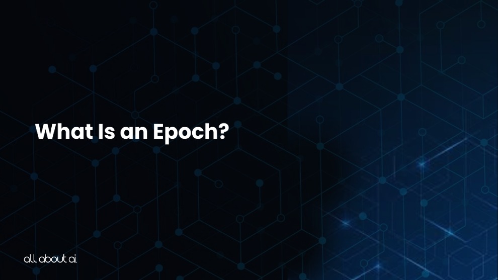 What is an Epoch? - All About AI