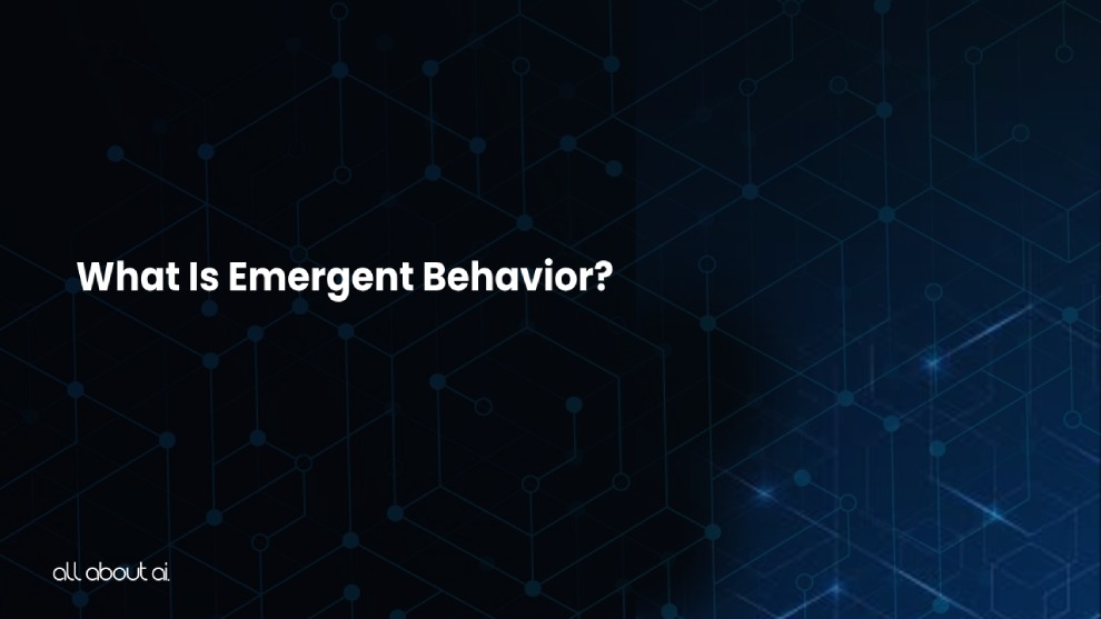 What is Emergent Behavior? - All About AI