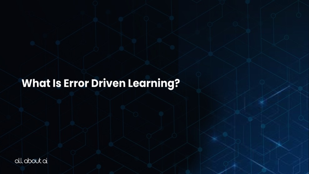 What is Error Driven Learning? - All About AI