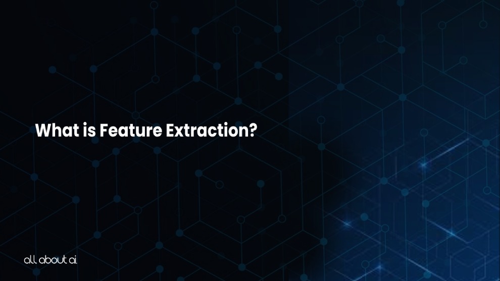 What is Feature Extraction? - All About AI