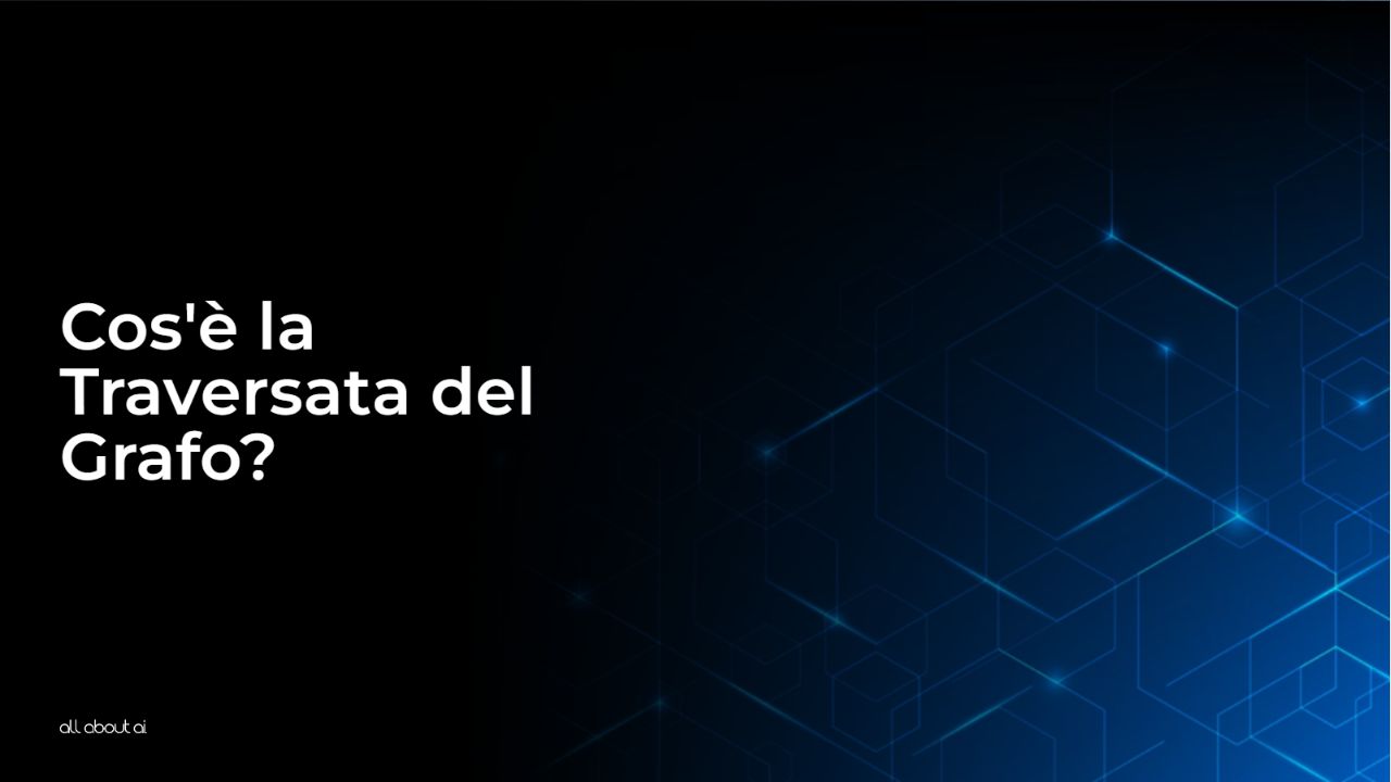 Cos'è la Traversata del Grafo? - All About AI
