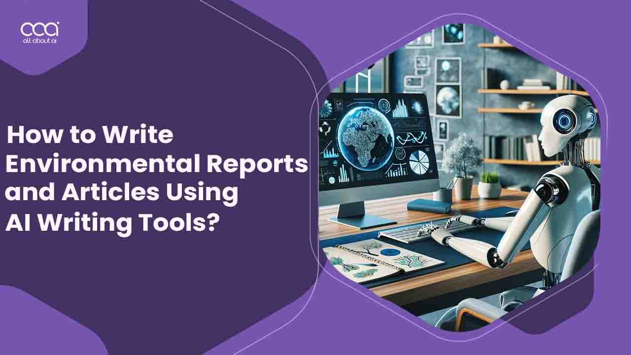 How to Write Environmental Reports and Articles Using AI Writing Tools ...