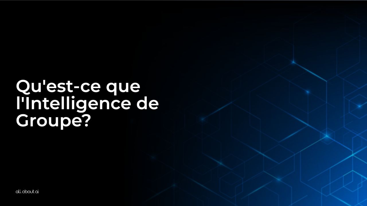 Qu'est-ce que l'Intelligence de Groupe? - All About AI