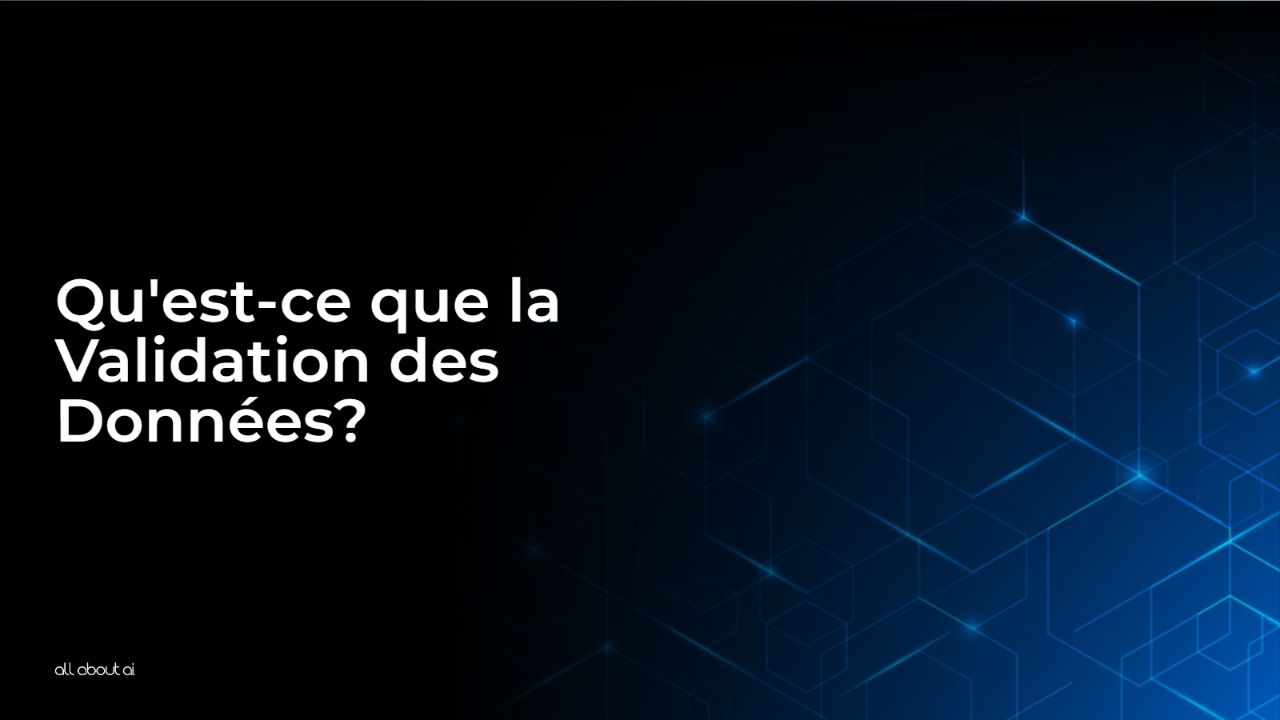 Qu'est-ce que la Validation des Données? - All About AI