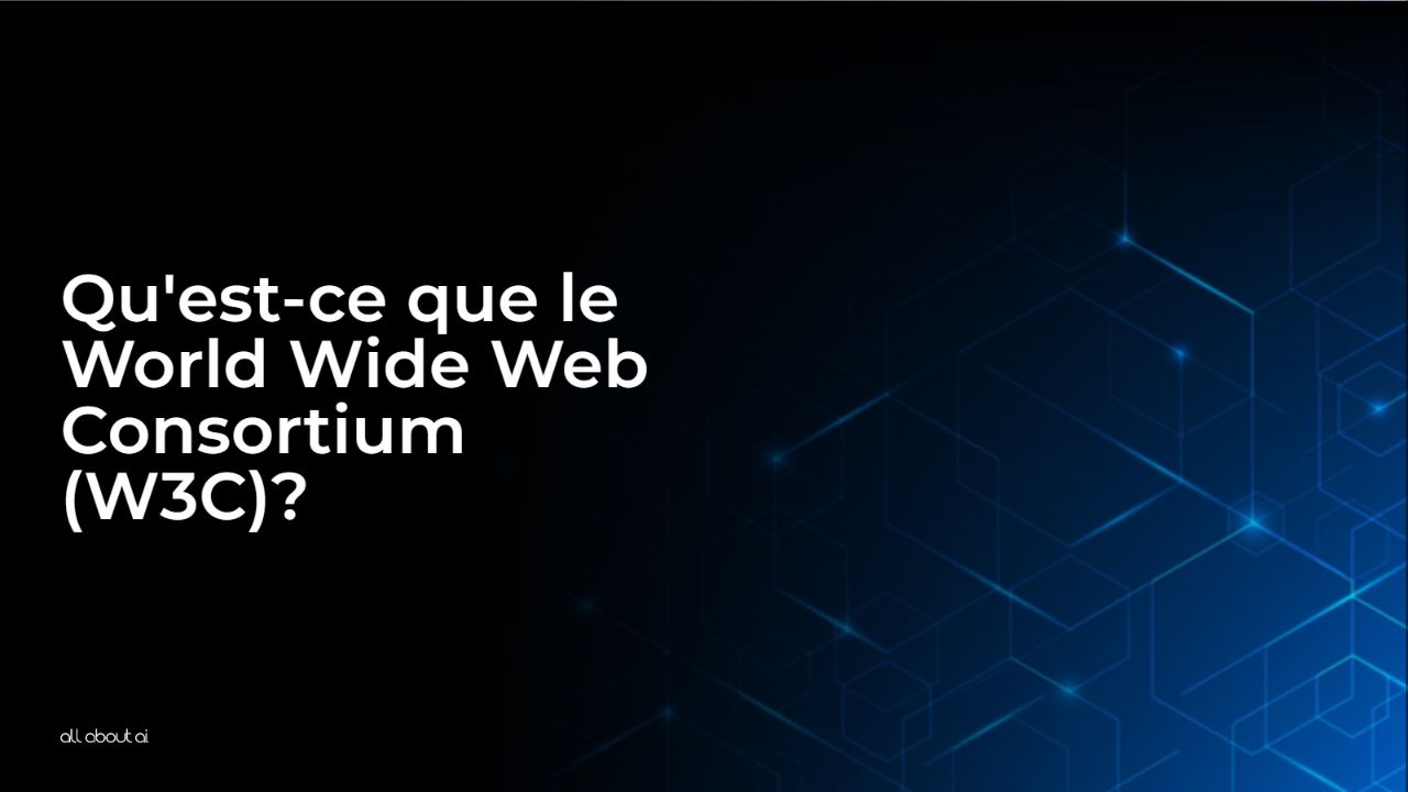 Qu'est-ce que le World Wide Web Consortium (W3C)?