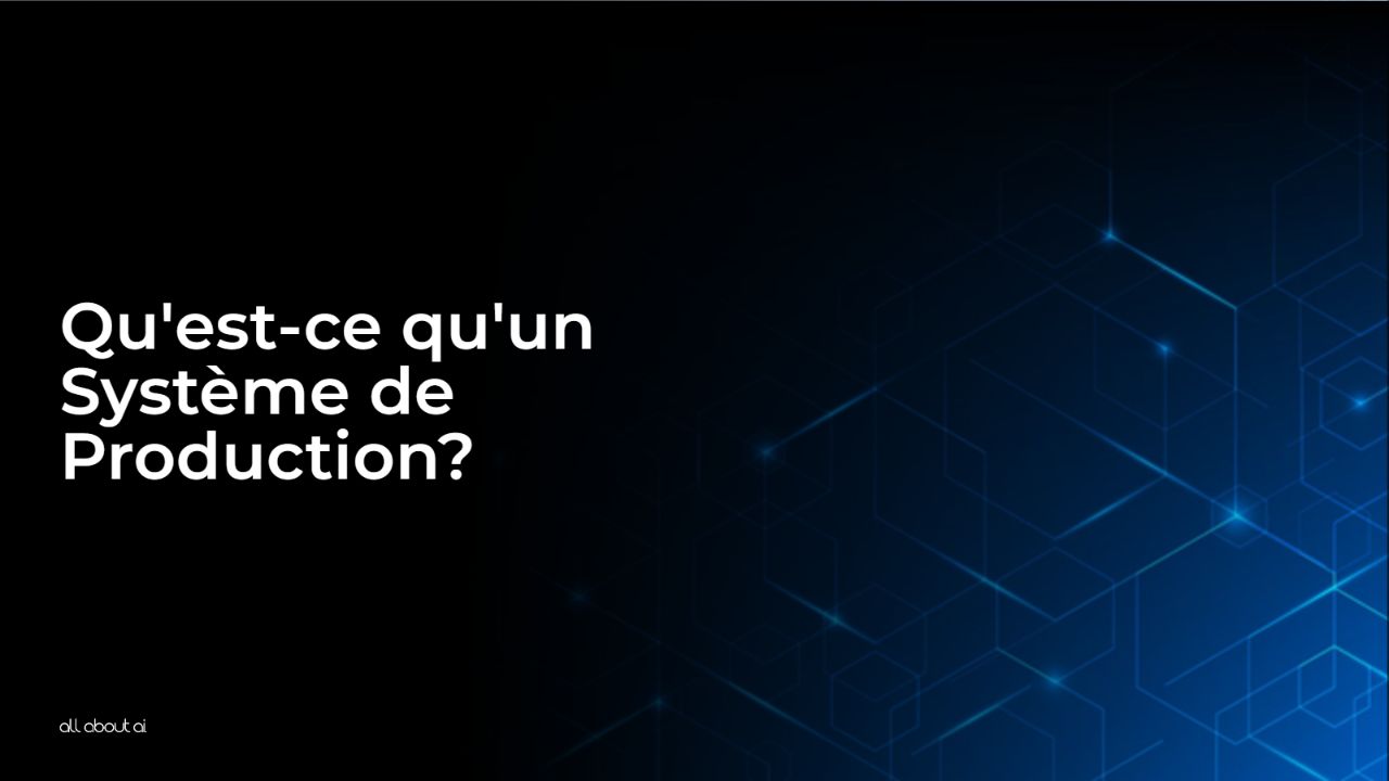 Qu'est-ce qu'un Système de Production? - All About AI