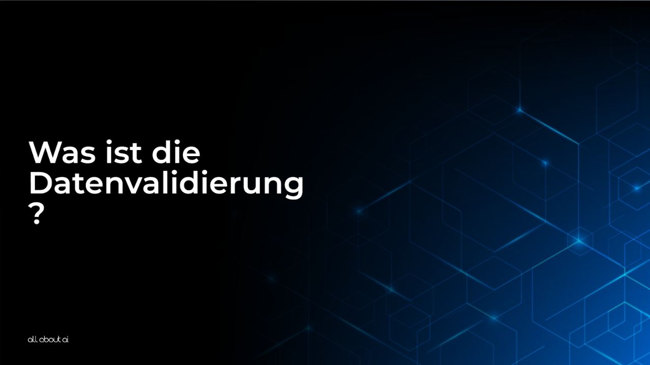 Was ist die Datenvalidierung? - All About AI