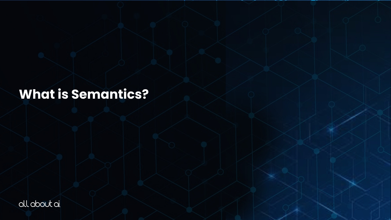 What is Semantics? - All About AI