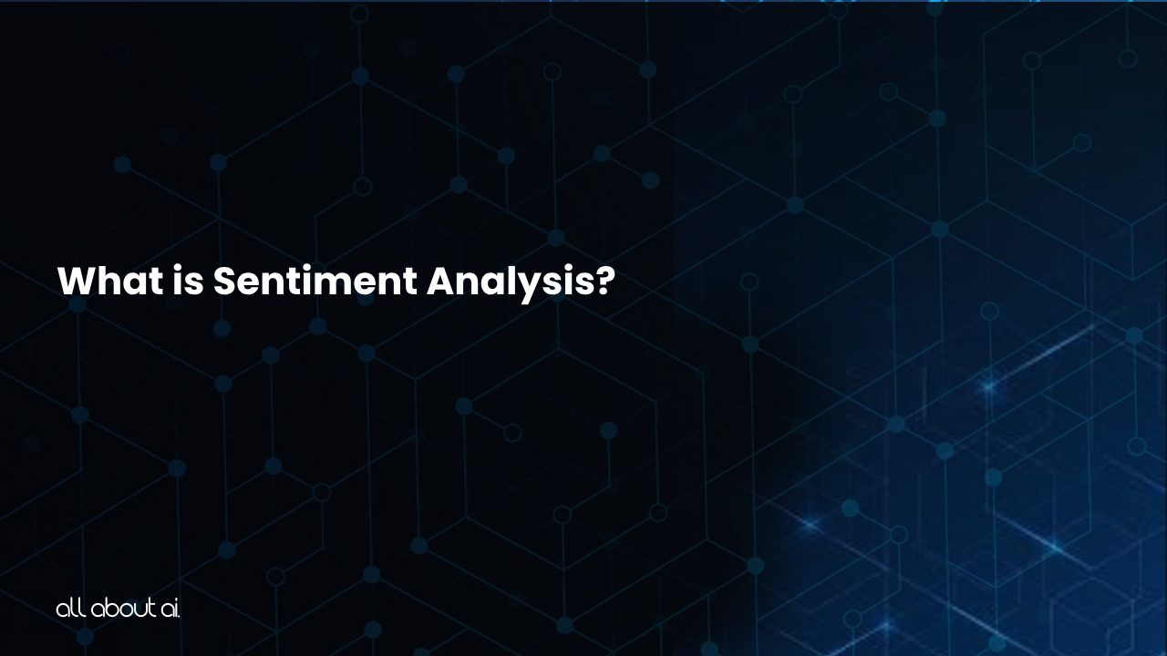 What is Sentiment Analysis? - All About AI