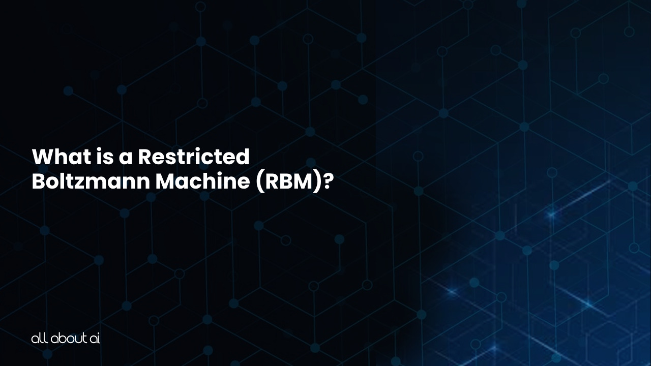 What is a Restricted Boltzmann Machine (RBM)? - All About AI