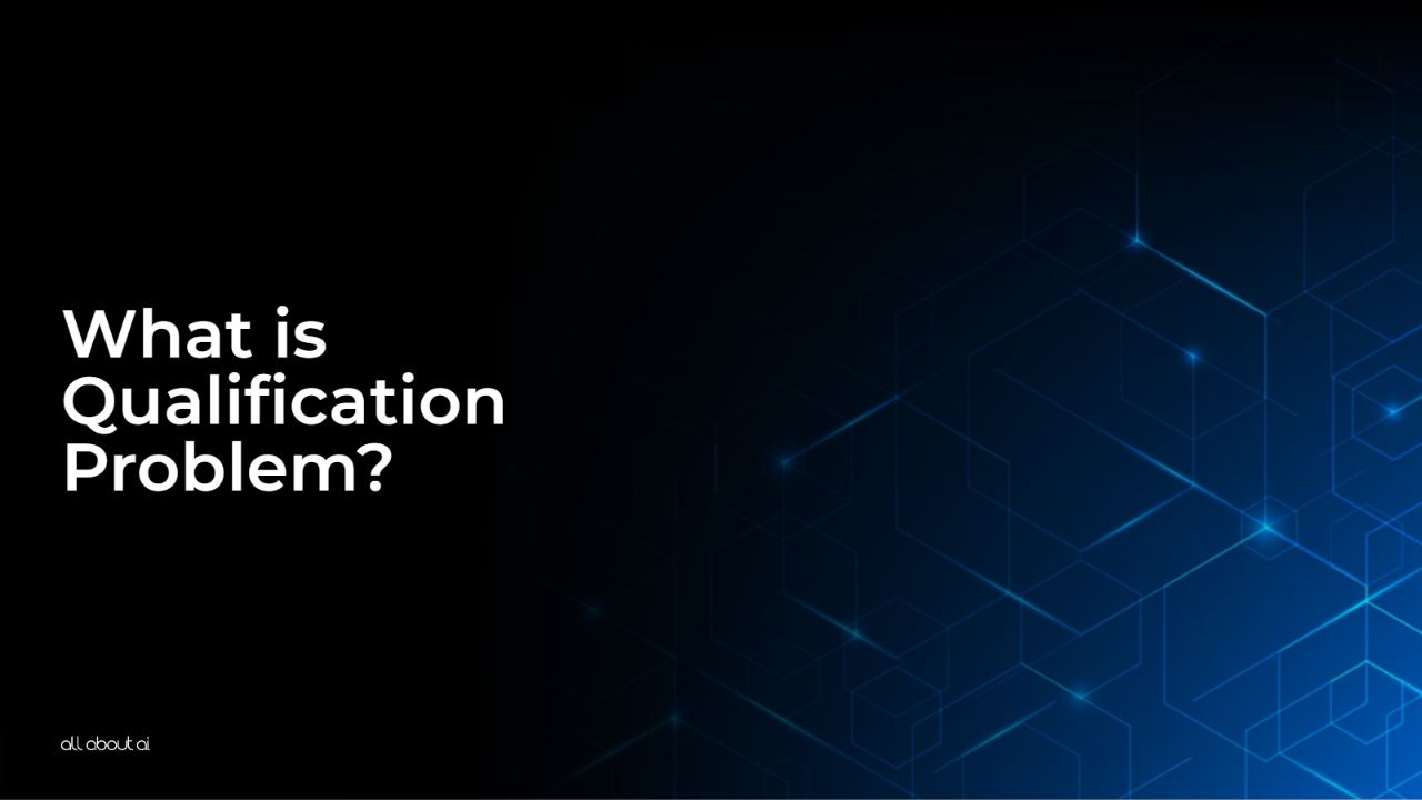 What is Qualification Problem? - All About AI