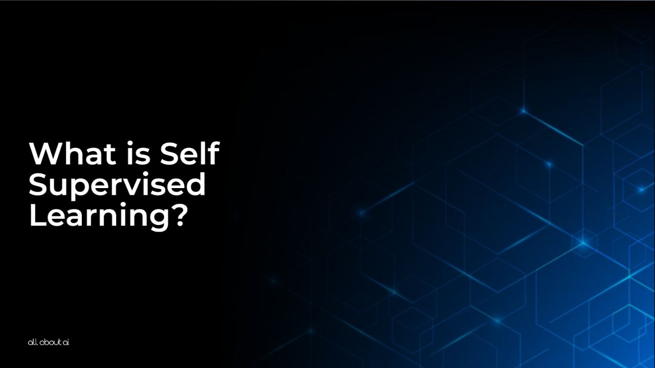 What is Self Supervised Learning? - All About AI