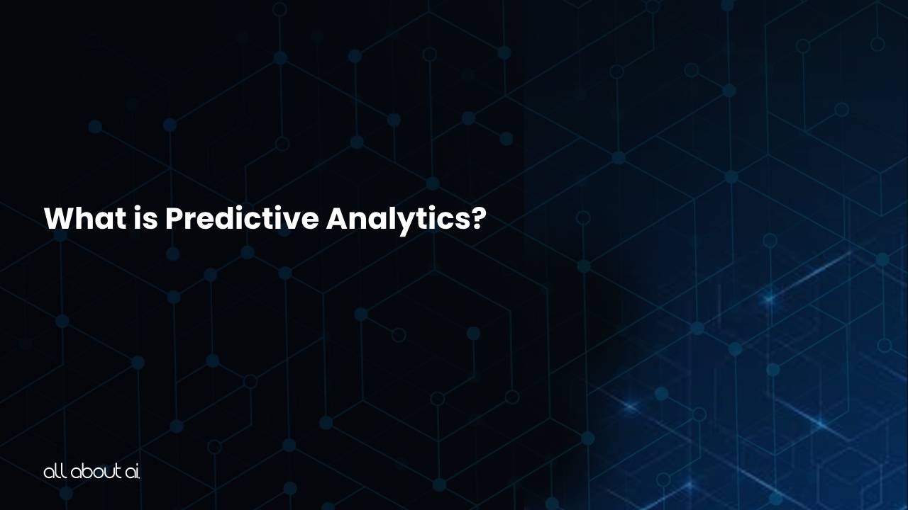 What is Predictive Analytics? - All About AI
