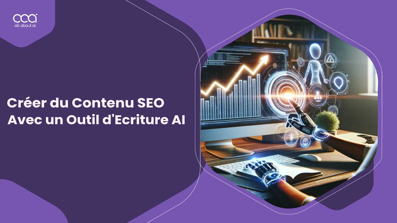 Comment Créer du Contenu SEO Avec un Outils d'Ecriture AI