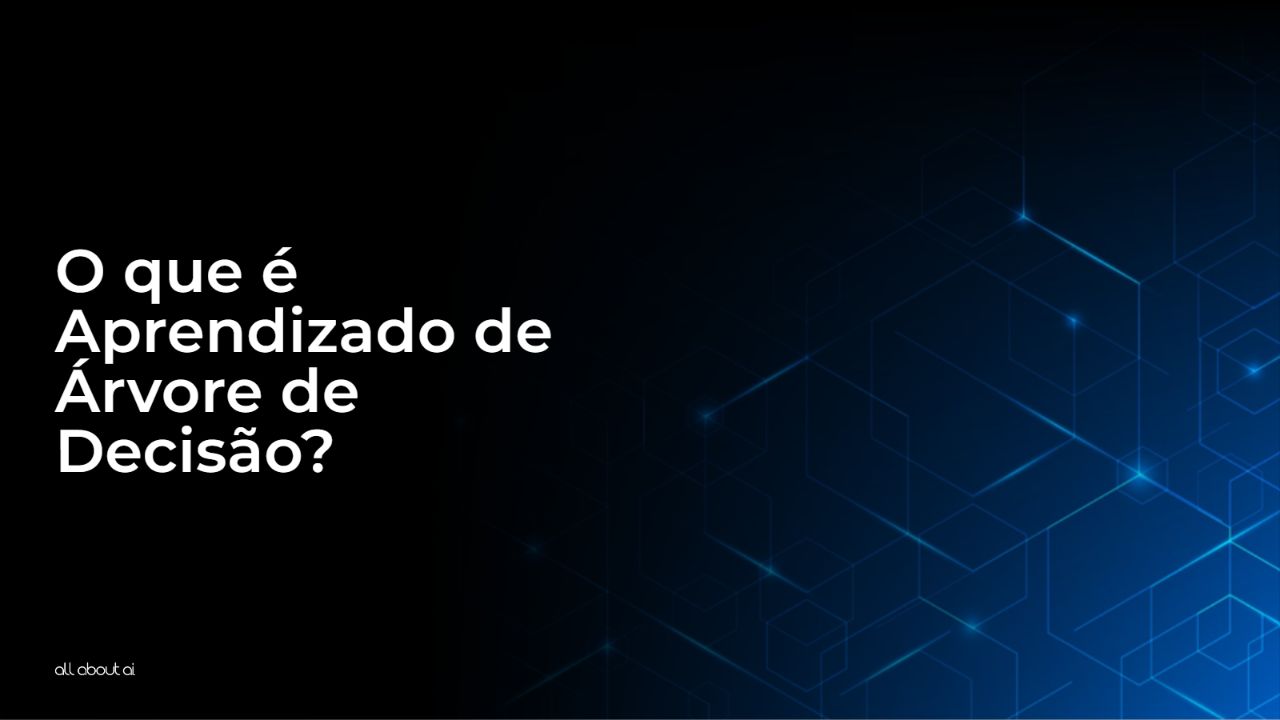 O que é Aprendizado de Árvore de Decisão? - All About AI