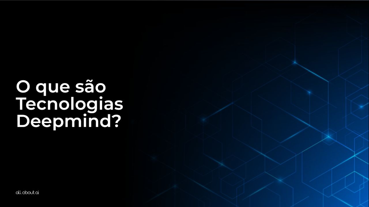O que são Tecnologias Deepmind? - All About AI