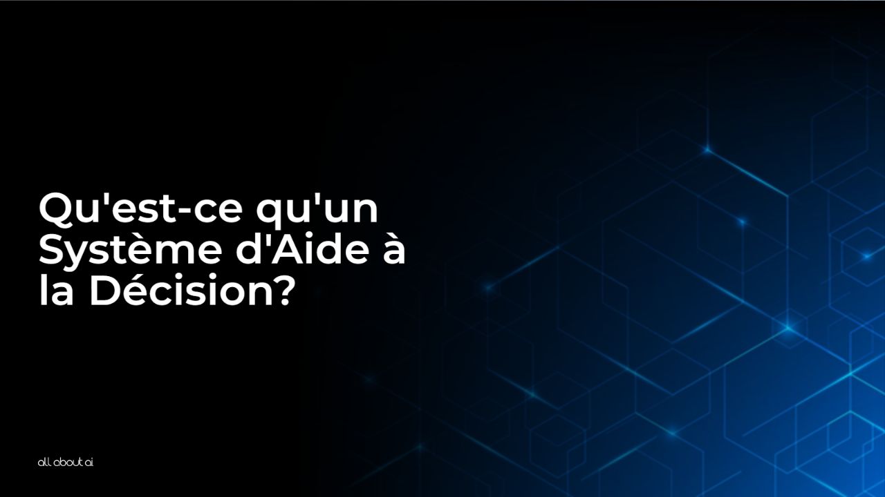 Qu'est-ce qu'un Système d'Aide à la Décision? - All About AI