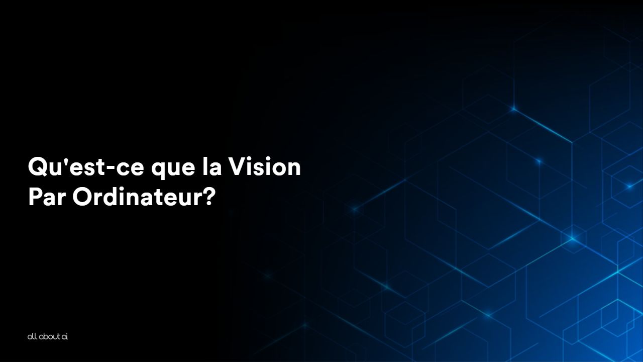 Qu'est-ce que la Vision Par Ordinateur? - All About AI