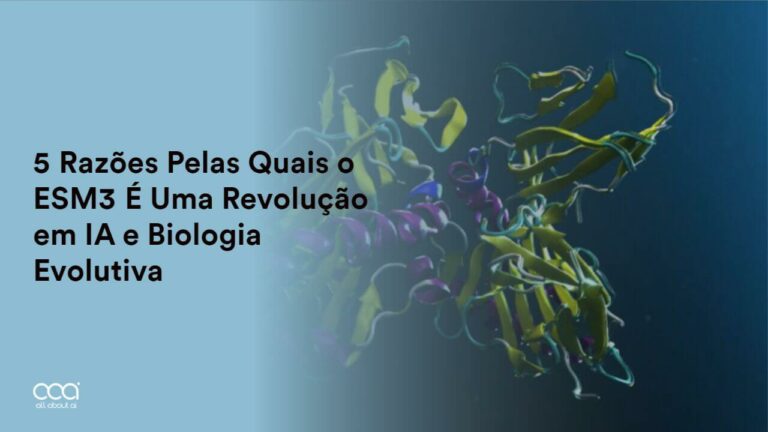 5 Razões Por Que ESM3 É Uma Revolução em IA e Biologia Evolutiva