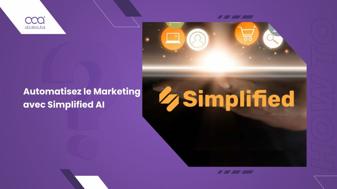 Comment Utiliser Simplified AI pour l'Automatisation du Marketing