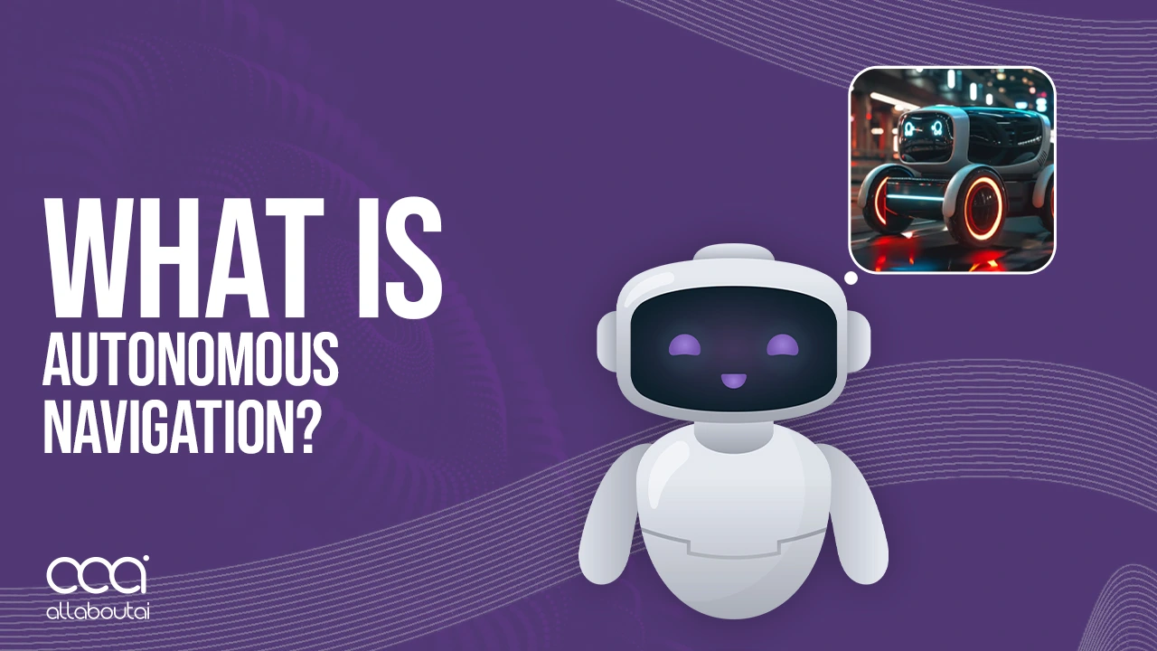 What is Autonomous Navigation? - All About AI
