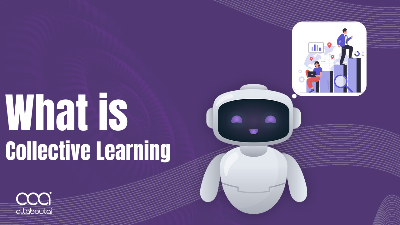 What is Collective Learning? - All About AI