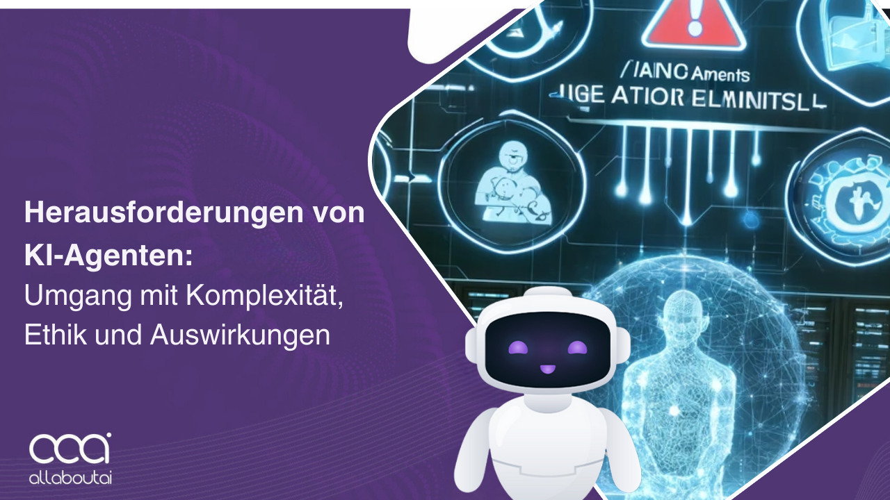 Herausforderungen von KI-Agenten: Komplexität, Ethik, Lösungen