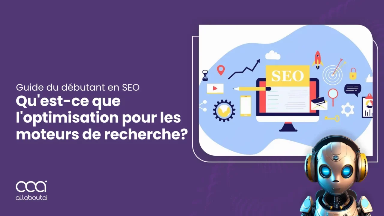 Guide du Débutant en SEO : Qu'est-ce que l'Optimisation pour les Moteurs de Recherche?