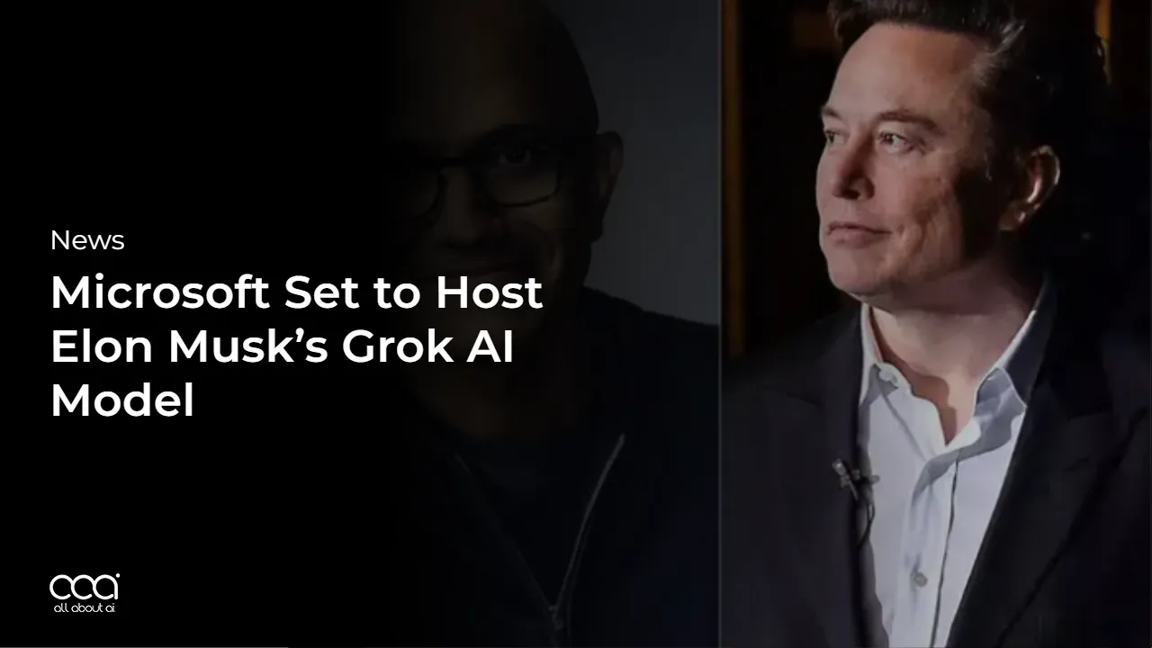 Microsoft Set to Host Elon Musk’s Grok AI Model