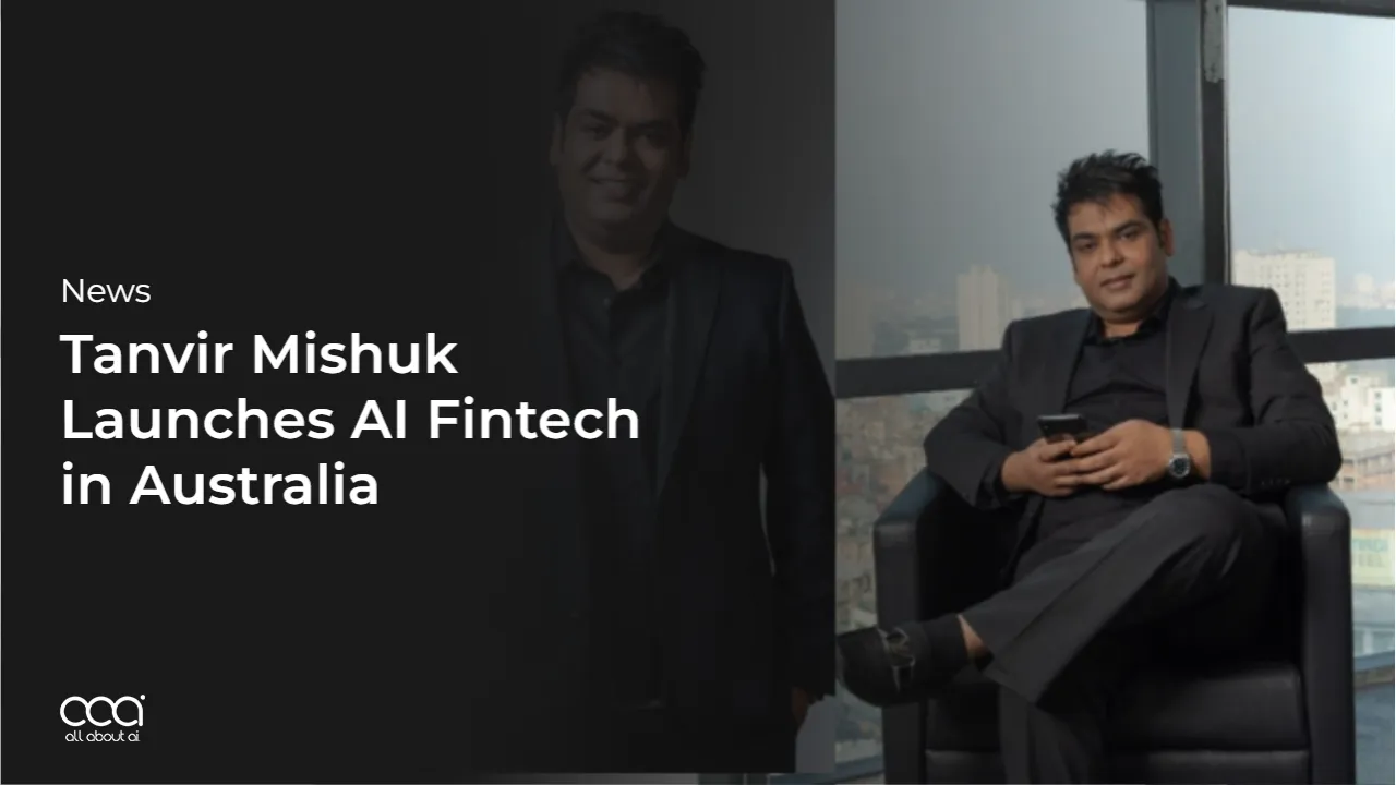 Tanvir Mishuk Launches AI Fintech in Australia