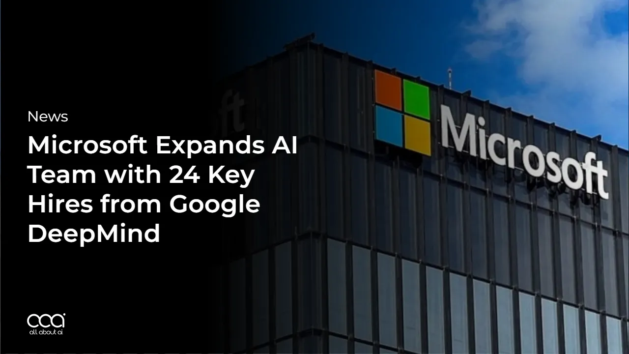 Microsoft Expands AI Team with 24 Key Hires from Google DeepMind