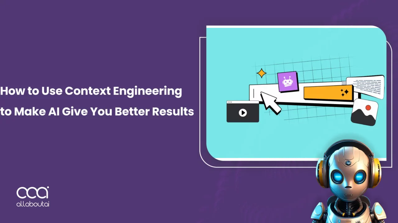 How to Use Context Engineering to Make AI Give You Better Results Every ...