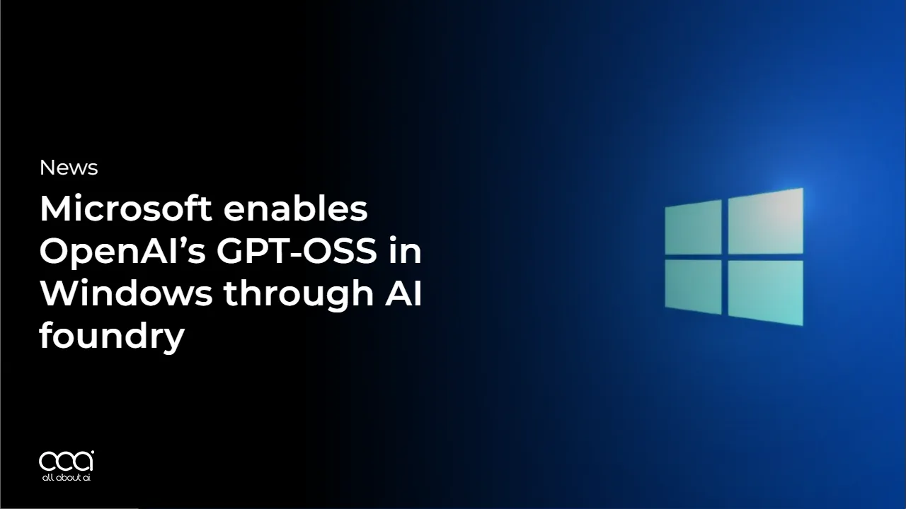 Microsoft enables OpenAI’s GPT‑OSS in Windows through AI Foundry